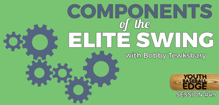 YBE 049: Components Of The Elite Swing with Bobby Tewksbary - Youth ...